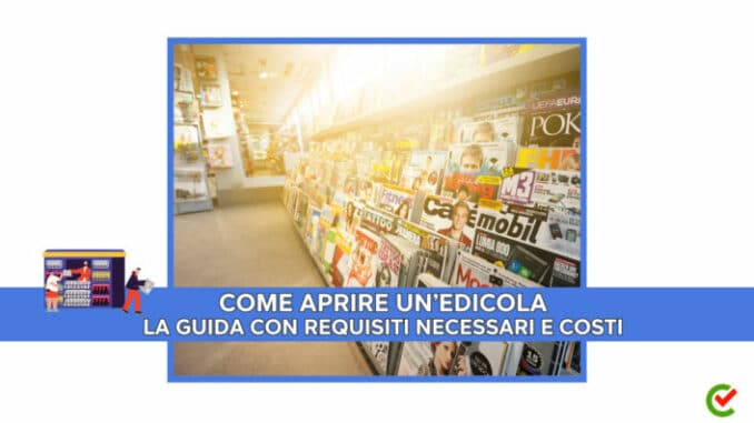 Come aprire un'Edicola - La guida con i requisiti necessari e i costi