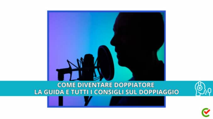 Come diventare Doppiatore - La guida e i consigli sul doppiaggio