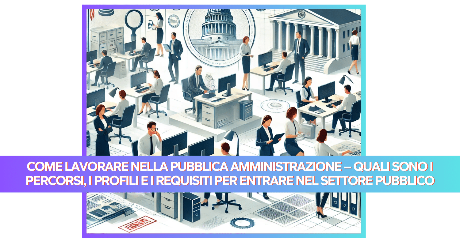 Come lavorare nella Pubblica Amministrazione: Guida completa