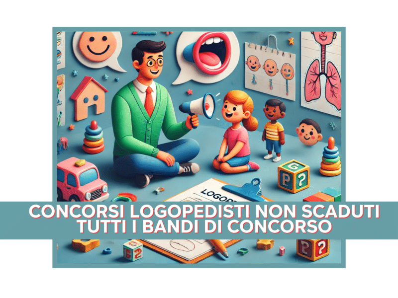 Concorsi Logopedisti: Elenco aggiornato dei bandi non scaduti!