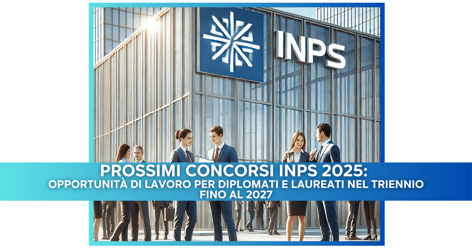 Prossimi Concorsi INPS 2025: Scopri i Bandi